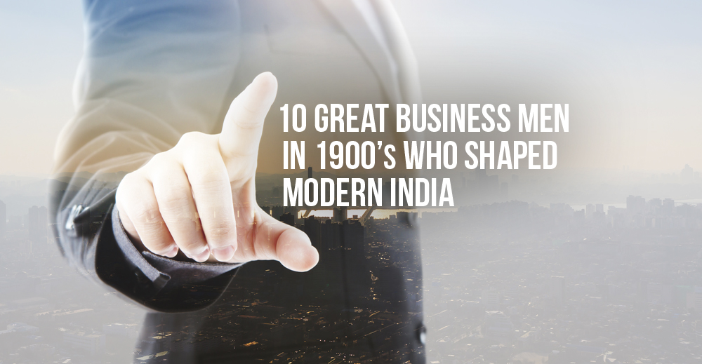 10 great business men in 1900's who shaped modern India - TheStoryIndia.com