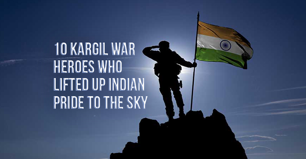10 Kargil war heroes who lifted up Indian pride to the sky ...